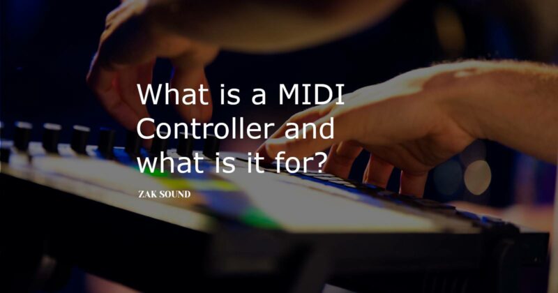 What is a MIDI Controller and what is it for? - ZAK Sound