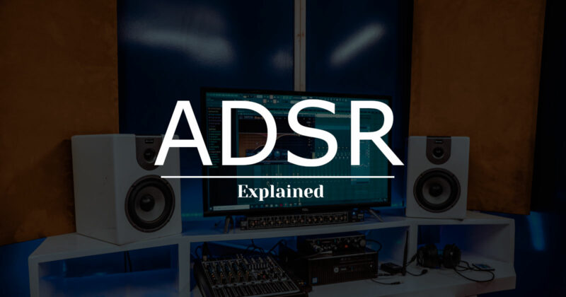 What is ADSR and how to use it? (Explained) - ZAK Sound
